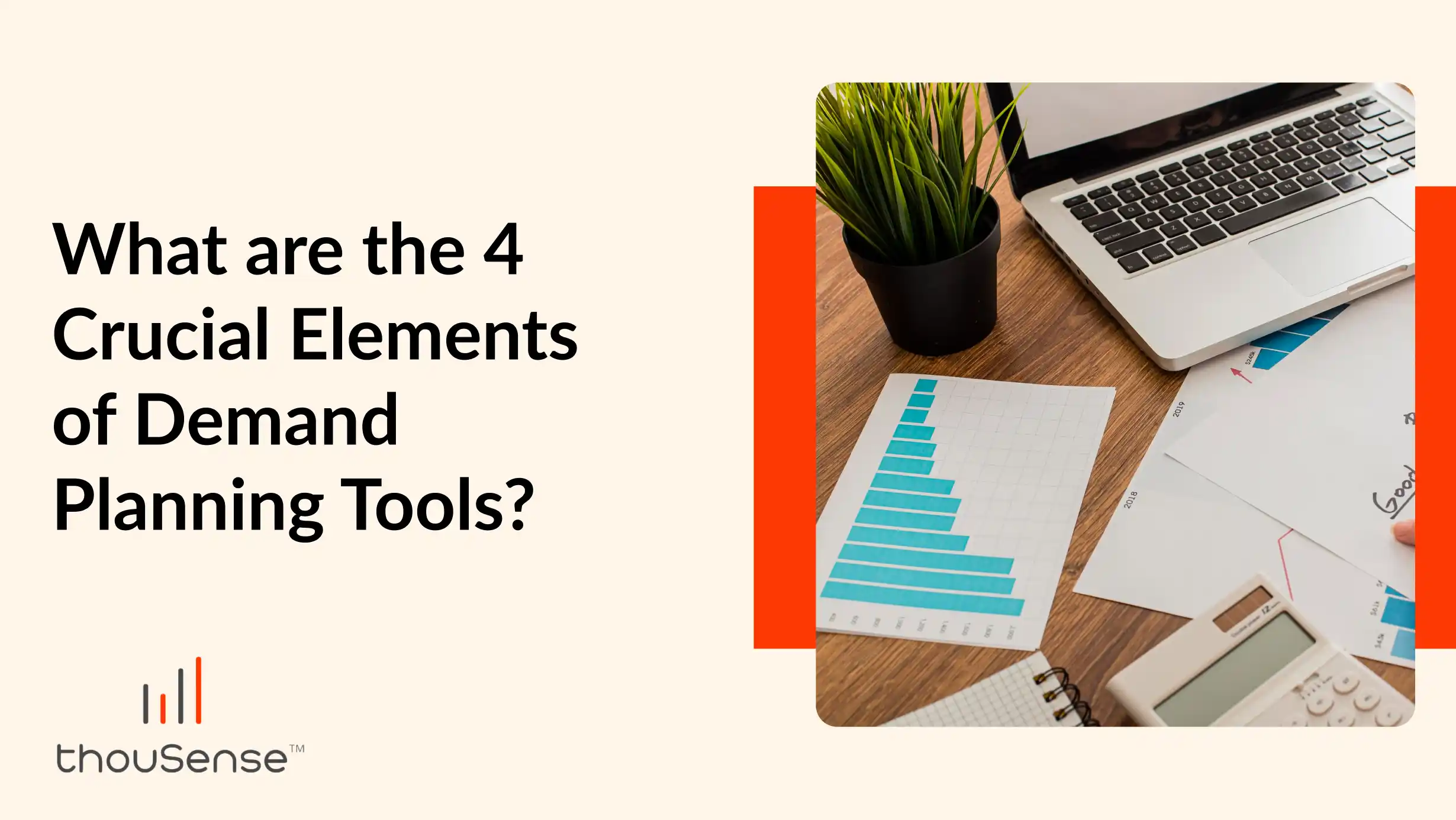 What are the 4 Crucial Elements of Demand Planning Tools? What are the 4 Crucial Elements of Demand Planning Tools?